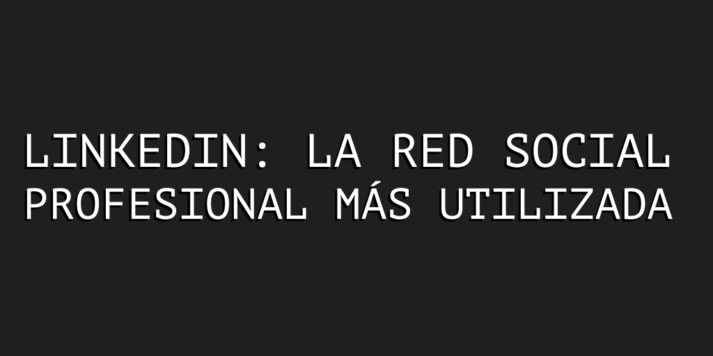 LinkedIn: la red social profesional más utilizada (vídeo) #socialmedia ...