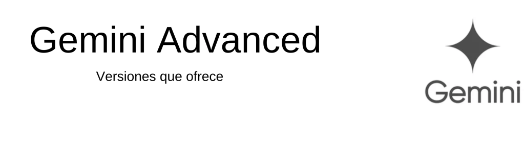 Conoce las diferentes versiones de Gemini Advanced # ...